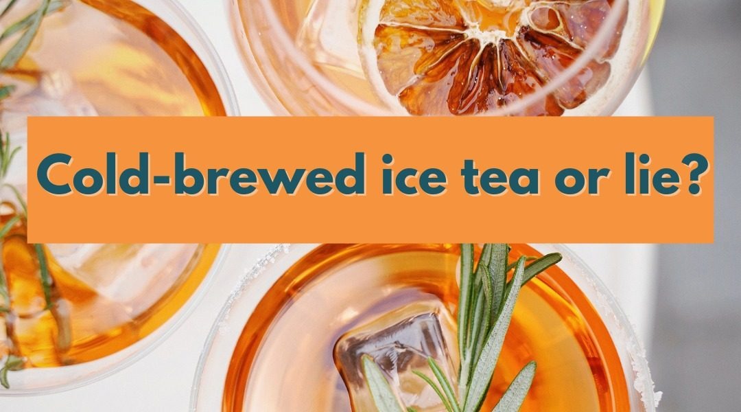 Cold-brewed Iced Tea Or Lie? - Drinkswa